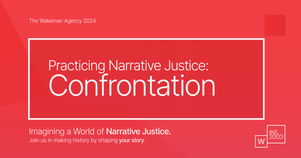 3. Practicing Narrative Justice: Confrontation - The Wakeman Agency